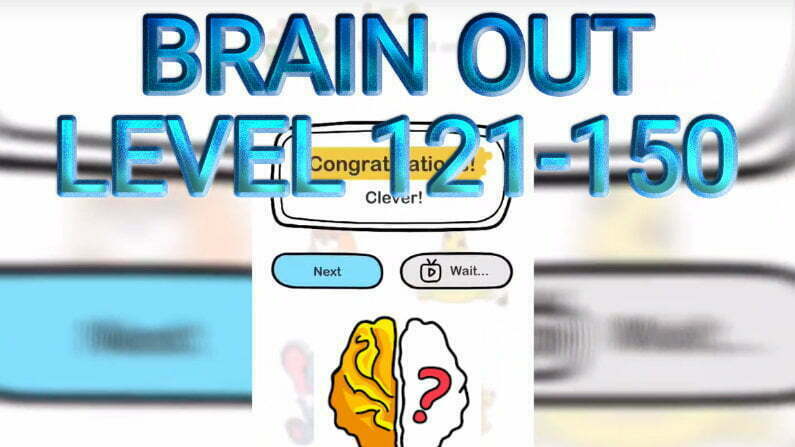 Brain Out Level 121-150 Answers - Linnet's How To - Mobile Games Guide