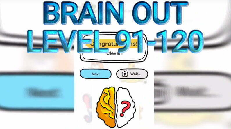 Brain Out Level 91-120 Answers - Linnet's How To - Mobile Games Guide